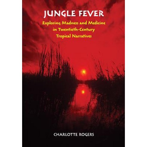 Jungle Fever: Exploring Madness and Medicine in Twentieth-Century ...