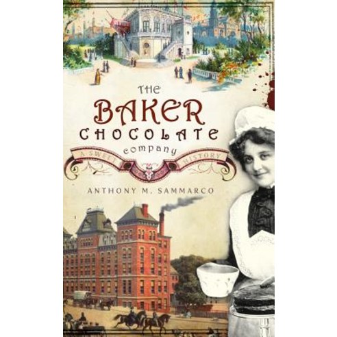 The Baker Chocolate Company: A Sweet History Hardcover, History Press ...