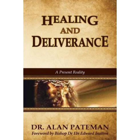 Healing and Deliverance a Present Reality Paperback, Apmi Publications ...