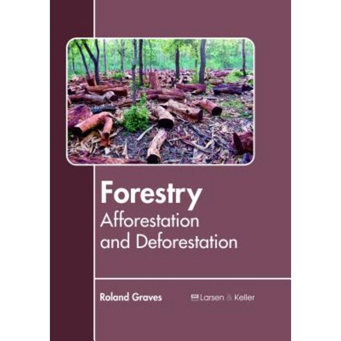 Forestry: Afforestation and Deforestation Hardcover, Larsen and Keller ...