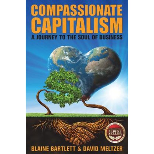 Compassionate Capitalism: A Journey to the Soul of Business Paperback ...
