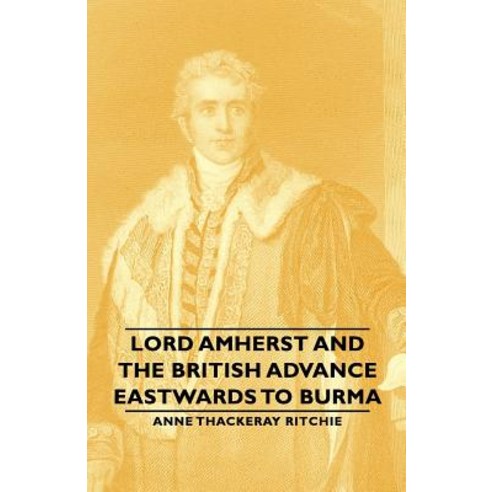 Lord Amherst and the British Advance Eastwards to Burma Paperback ...