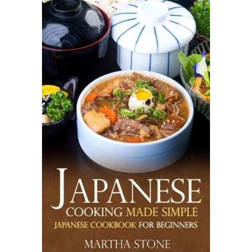 Japanese Cooking Made Simple: Japanese Cookbook for Beginners Paperback ...