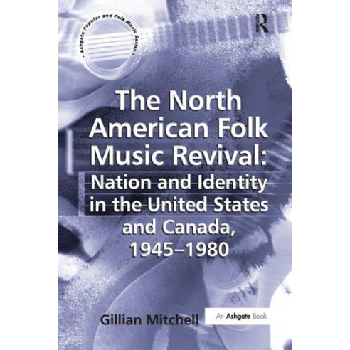 The North American Folk Music Revival: Nation and Identity in the ...