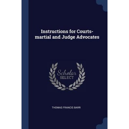 Instructions for Courts-Martial and Judge Advocates Paperback, Sagwan ...