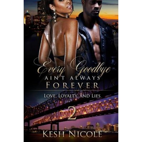 Every Goodbye Ain''t Always Forever 2: Love Loyalty and Lies Paperback ...