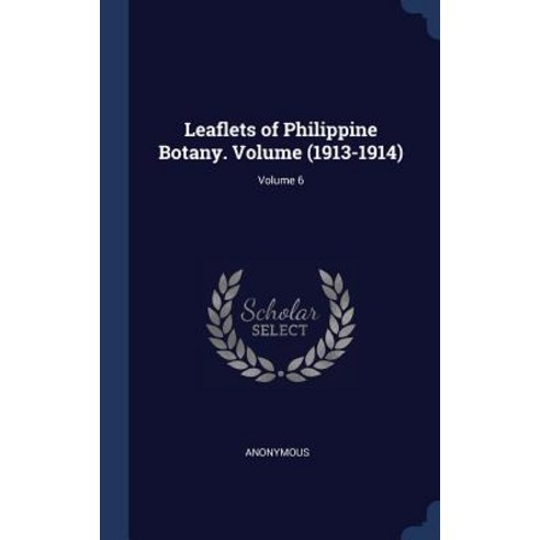 Leaflets of Philippine Botany. Volume (1913-1914); Volume 6 Hardcover ...