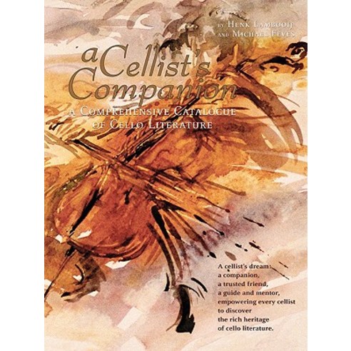 A Cellist''s Companion: A Comprehensive Catalogue of Cello Literature ...