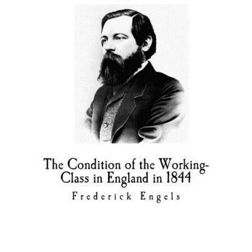The Condition of the Working-Class in England in 1844: Frederick Engels ...