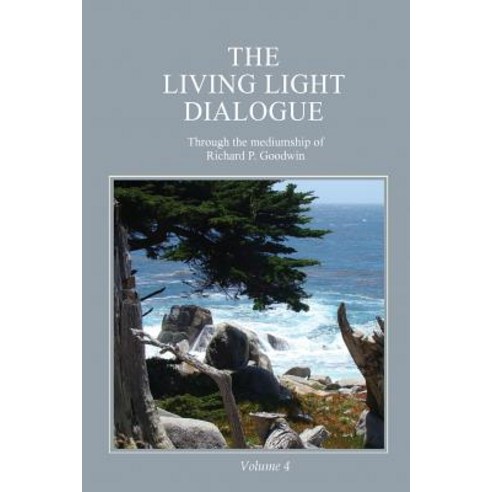 The Living Light Dialogue Volume 4: Spiritual Awareness Classes of the ...