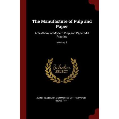The Manufacture of Pulp and Paper: A Textbook of Modern Pulp and Paper ...