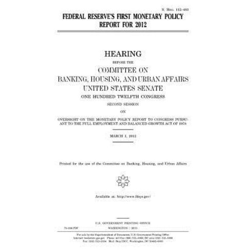Federal Reserve''s First Monetary Policy Report for 2012 Paperback ...