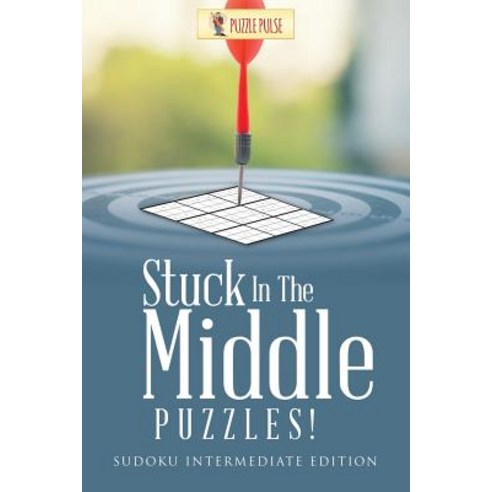 Stuck in the Middle Puzzles!: Sudoku Intermediate Edition Paperback ...