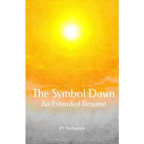The Symbol Dawn: An Extended Resume Paperback, Createspace Independent ...