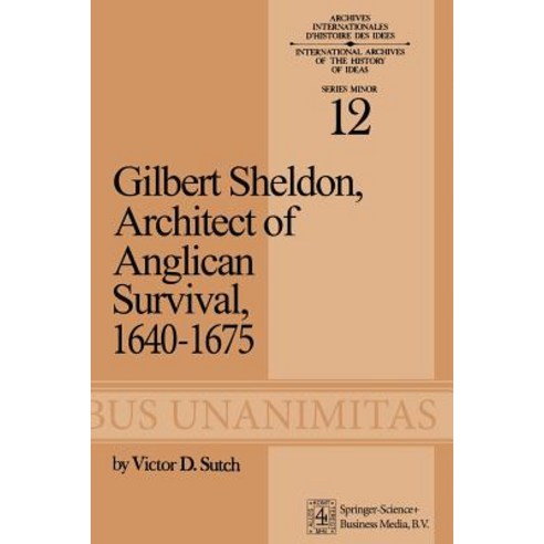 Gilbert Sheldon: Architect of Anglican Survival 1640-1675 Paperback ...