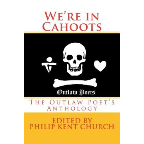 We Are in Cahoots: The Outlaw Poet''s Anthology Paperback, Createspace ...