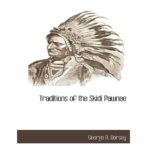 Traditions of the Skidi Pawnee Paperback, BCR (Bibliographical Center ...