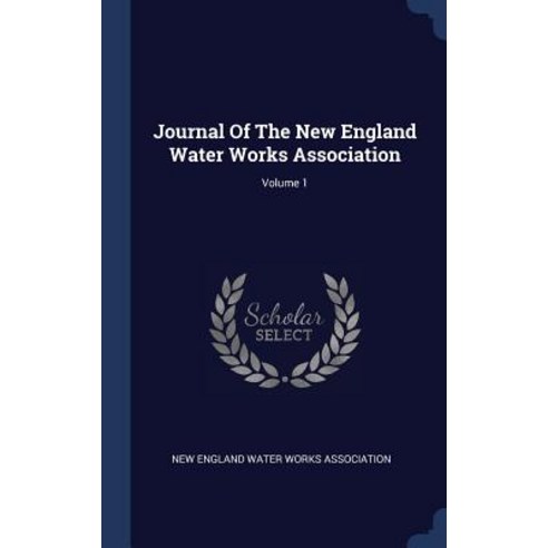Journal of the New England Water Works Association; Volume 1 Hardcover ...